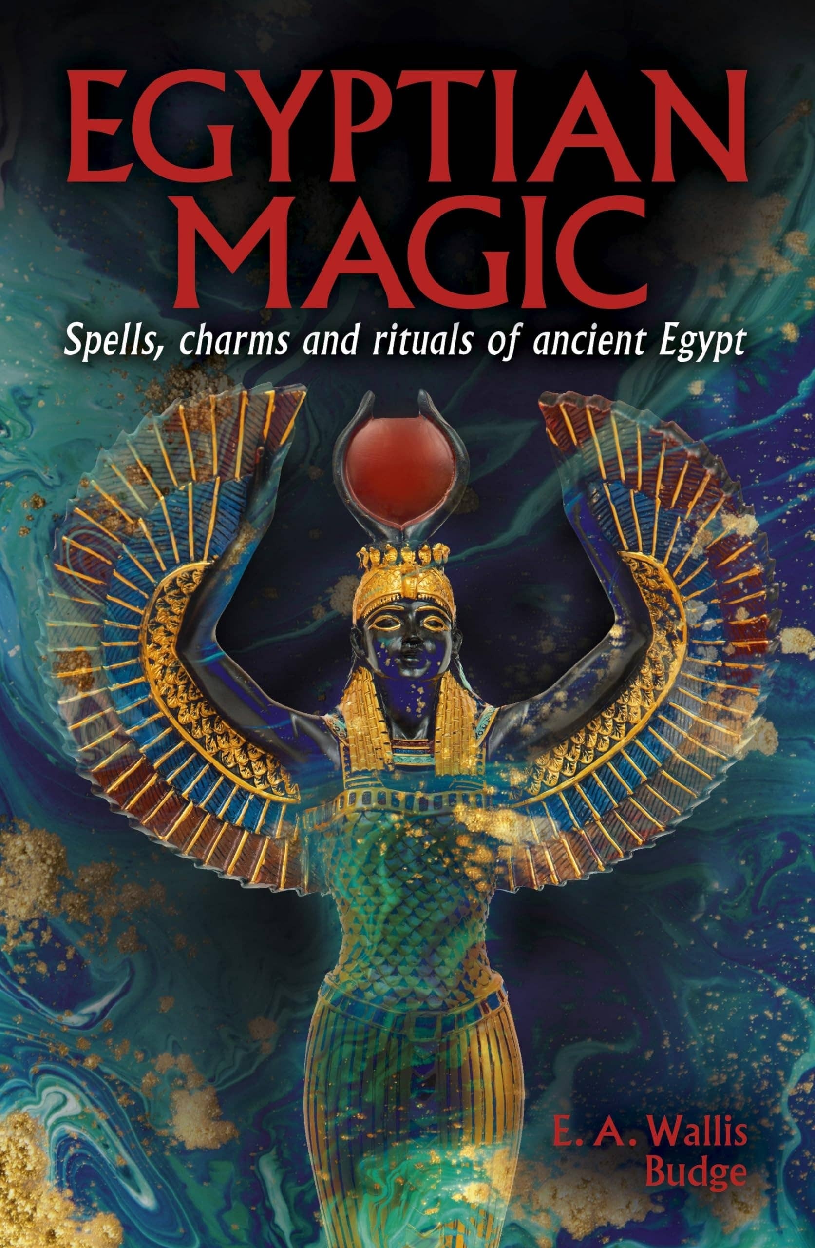 Egyptian Magic: Spells, Charms and Rituals of Ancient Egypt | All ...